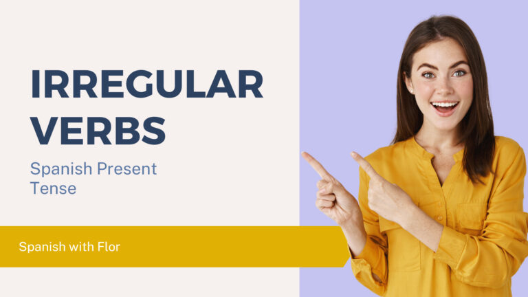 Present Tense Irregular Verbs in Spanish - Spanish with Flor
