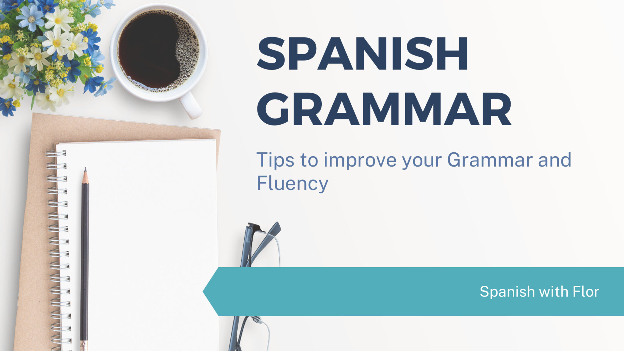 How to Improve Grammar in Spanish: Tips for Fluency - Spanish with Flor