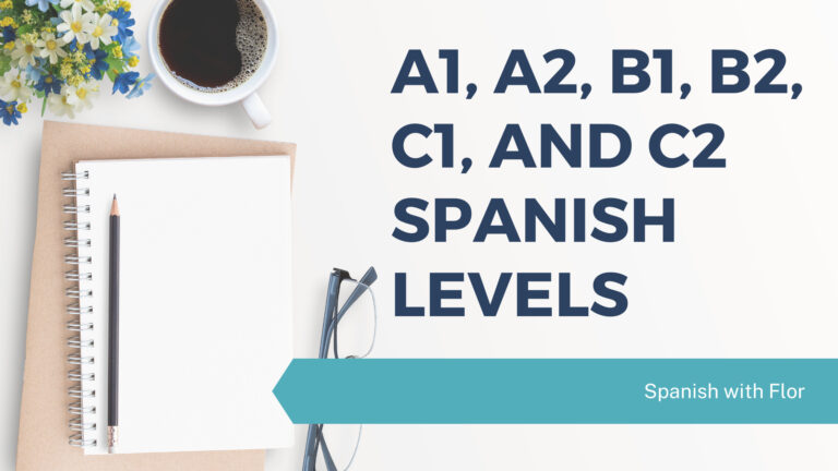 Understanding A1, A2, B1, B2, C1, and C2 Spanish Levels - Spanish with Flor