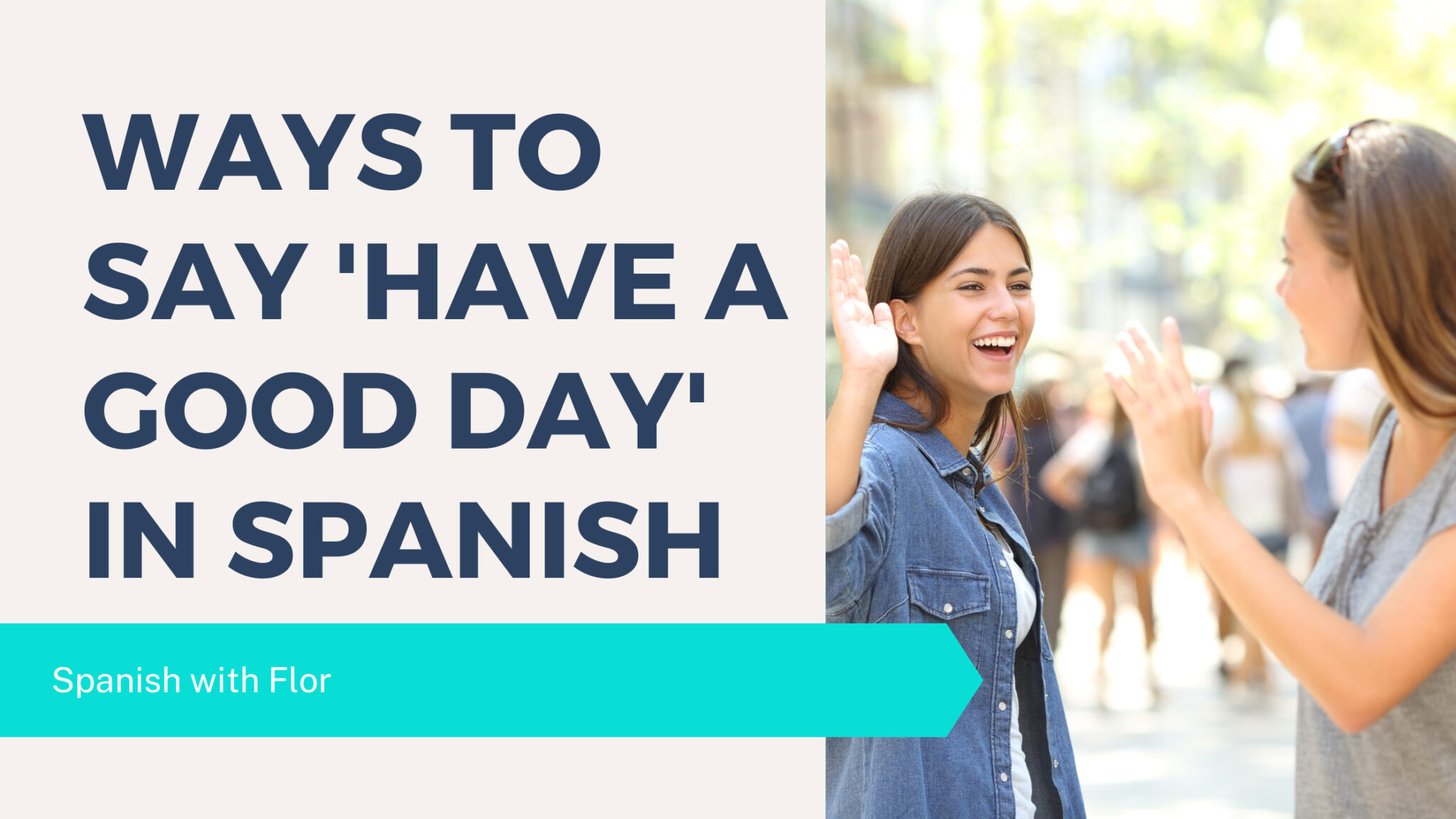 The Most Common Ways to Say ‘Have a Good Day’ - Spanish with Flor