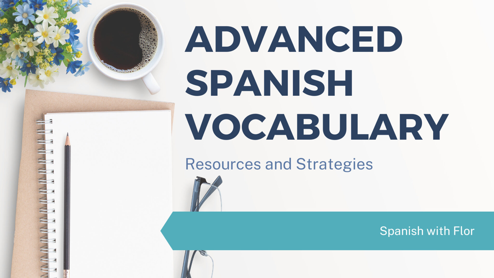 How to learn Advanced Spanish Vocabulary - Spanish with Flor